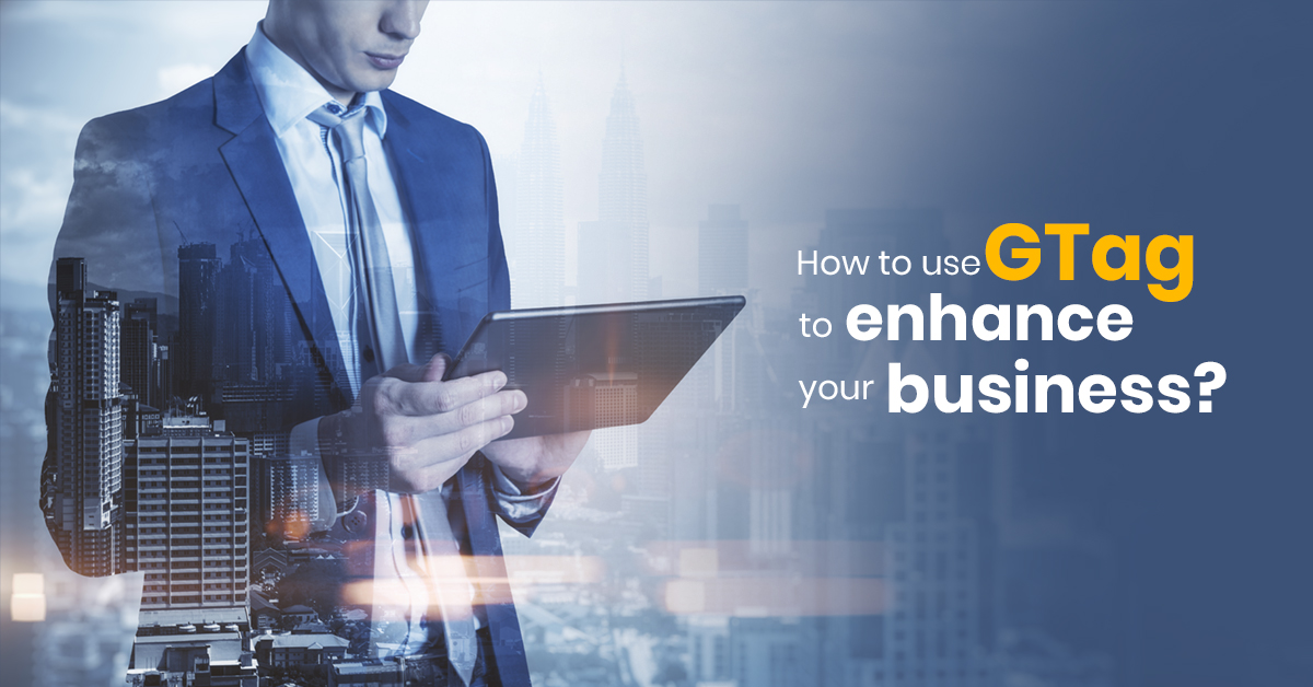 How to use GTag to enhance your business?
